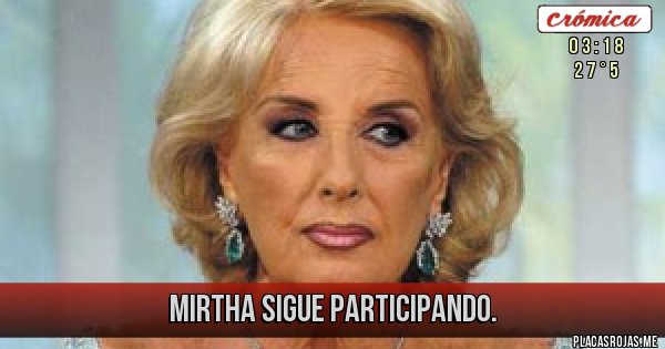 MIRTHA SIGUE PARTICIPANDO. - Placas Rojas