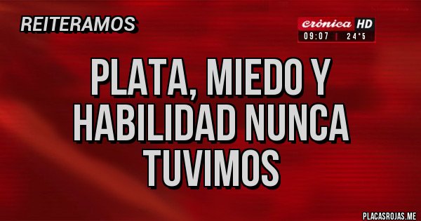 Plata Miedo Y Habilidad Nunca Tuvimos Placas Rojas