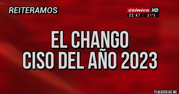 El Chango CISO del Año 2023 - Placas Rojas