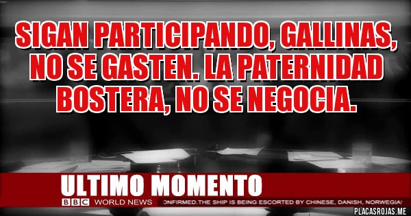 Sigan participando, gallinas, no se gasten. La Paternidad Bostera, no ...