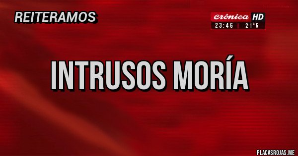Intrusos moría - Placas Rojas