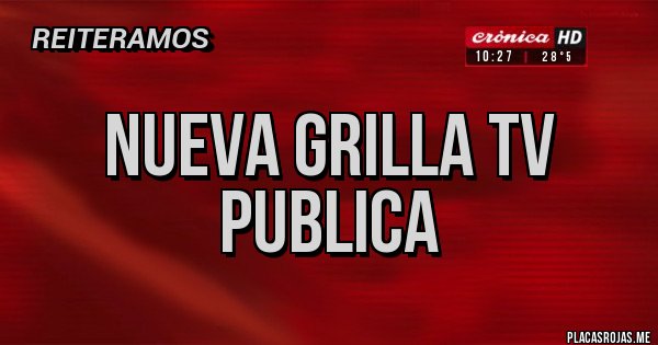 nueva grilla tv publica - Placas Rojas