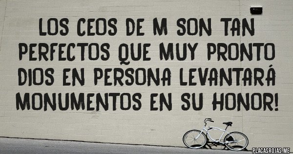Los CEOS de M son tan perfectos que muy pronto Dios en persona ...